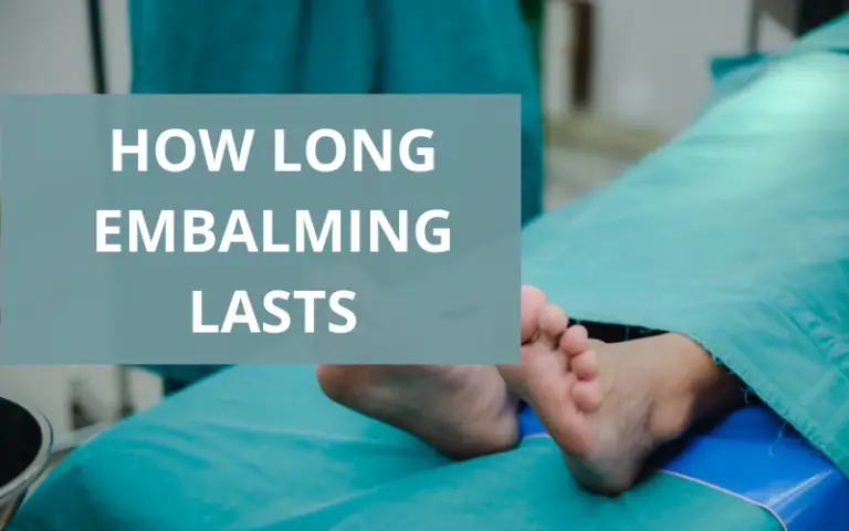 How Long Does Embalming Last? (Must Know Guide)